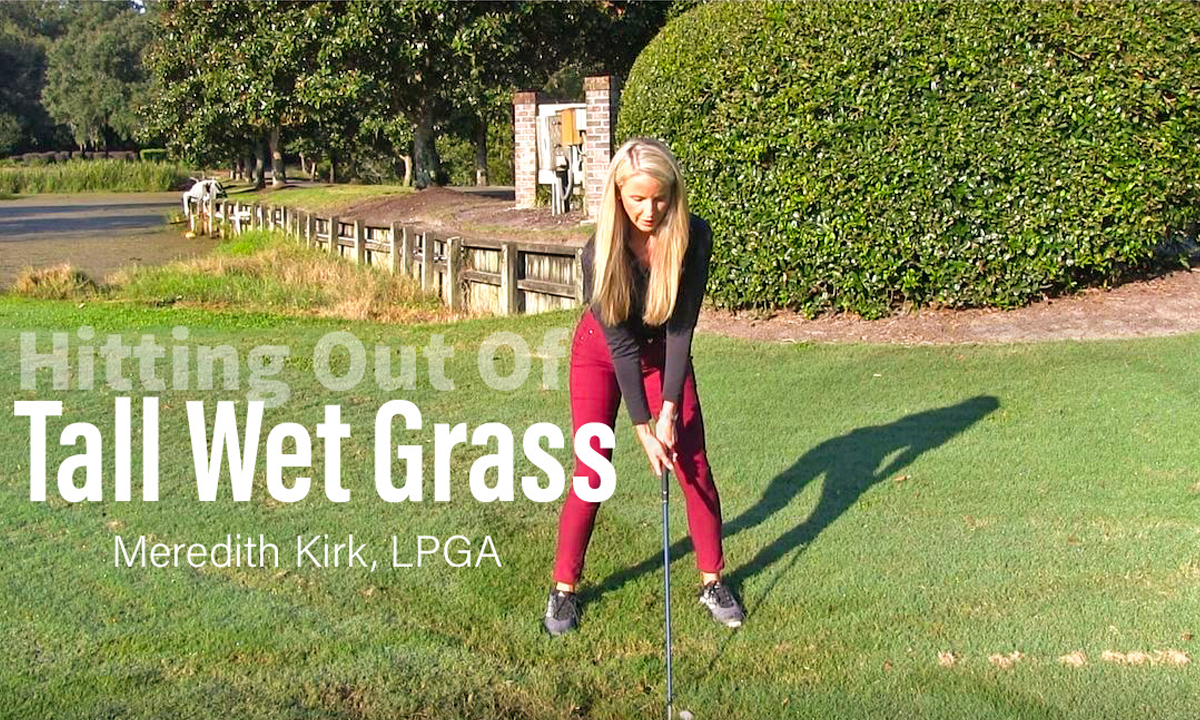 Quick Tip With LPGA Instructor Meredith Kirk: Hitting Out of Tall Wet ...